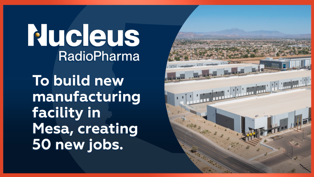 Nucleus RadioPharma Announces New Manufacturing Site In Mesa